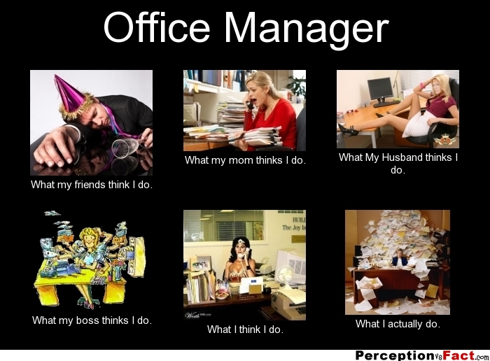 Office Manager... - What people think I do, what I really do ...