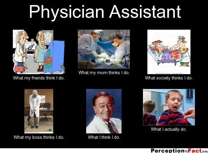 Physician Assistant... - What people think I do, what I really do ...